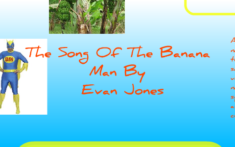 The Song Of The Banana Man By Evan Jones by Salwa . on Prezi