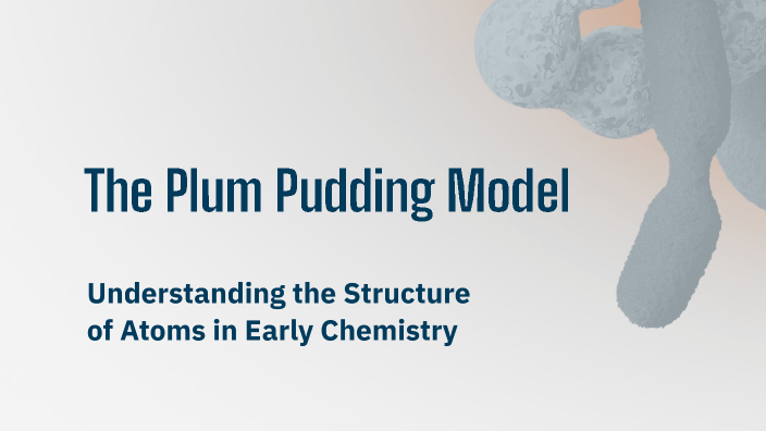 The Plum Pudding Model by king appleo on Prezi