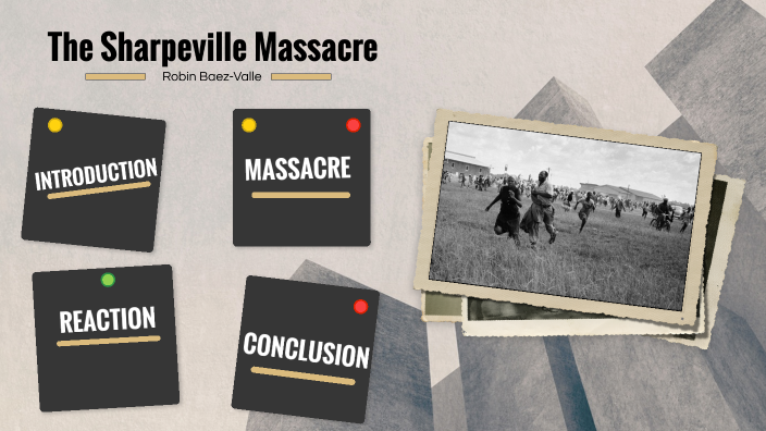 The Sharpeville Massacre by Robin Baez on Prezi