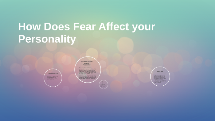 How Does Fear Affect your Personality by Alaina Hu on Prezi