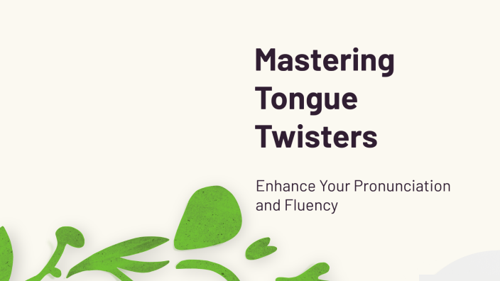 Mastering Tongue Twisters by Gabriela Bastidas on Prezi