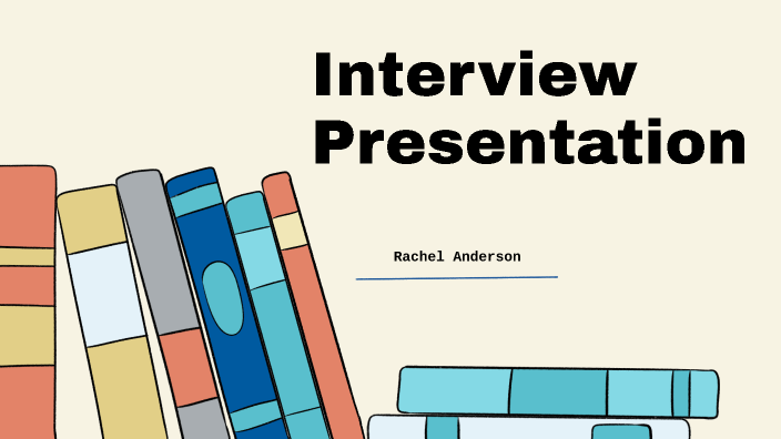 Interview Presentation by Rachel Anderson on Prezi