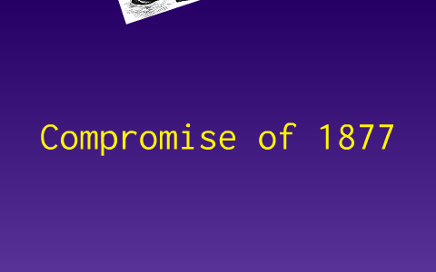 Compromise of 1877 by Lilly Reiffers on Prezi