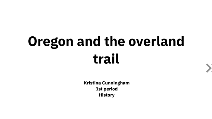The oregon and the Overland trail by Kristina Cunningham on Prezi