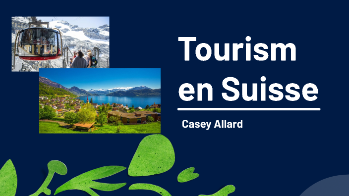Tourism en Suisse by Casey Allard on Prezi