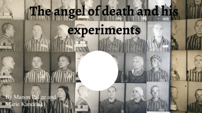 The Angel of death and his experiments by Marie Knd on Prezi