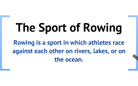 The Sport Of Rowing by Estie Forstbauer on Prezi