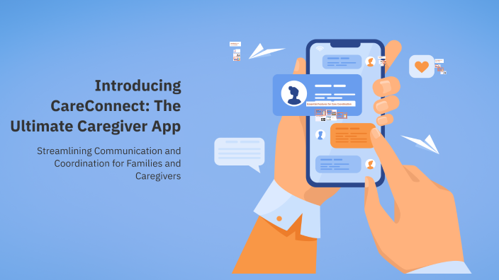 Introducing CareConnect: The Ultimate Caregiver App by Kim Jegeris on Prezi