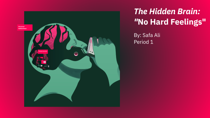The Hidden Brain: No Hard Feelings by Safa Ali on Prezi