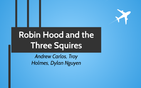 Robin Hood and the Three Squires by Dylan Nguyen on Prezi