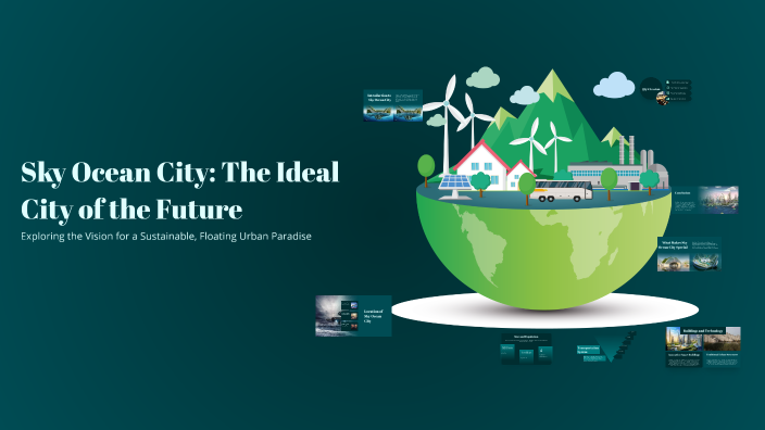 Sky Ocean City: The Ideal City of the Future by Khuê Anh on Prezi