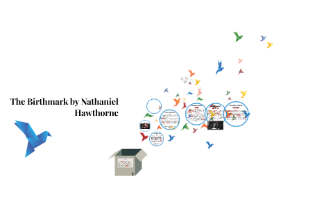 The Birthmark by Nathaniel Hawthorne by Dele Ogunrinola on Prezi