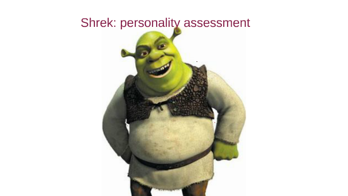 Shrek: personality assessment by Matthew Barlow on Prezi