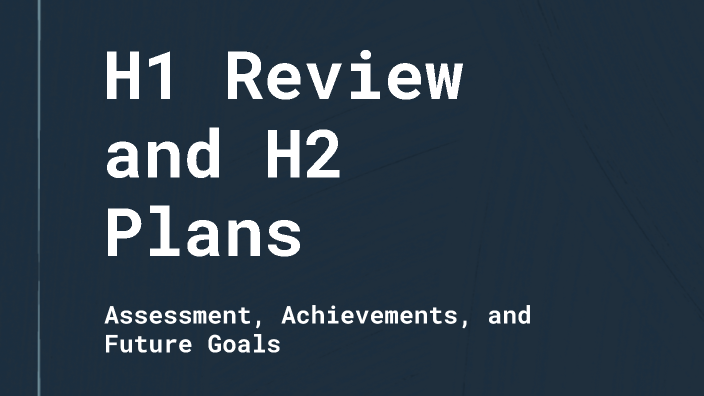 H1 Review and H2 Planning by Sophia Kingan on Prezi