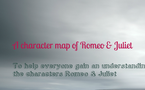Character Map of Romeo And Juliet by maryah spry on Prezi