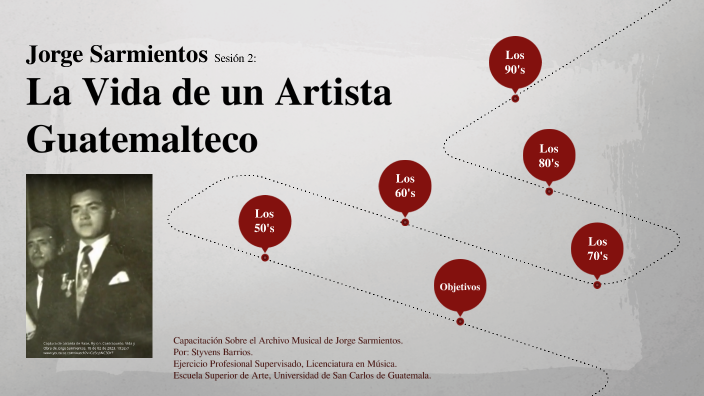 Jorge Sarmientos, La Vida de un Artista Guatemalteco by Styvens Barrios on Prezi