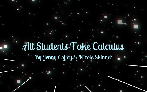 All Students Take Calculus by Nicole Marie on Prezi