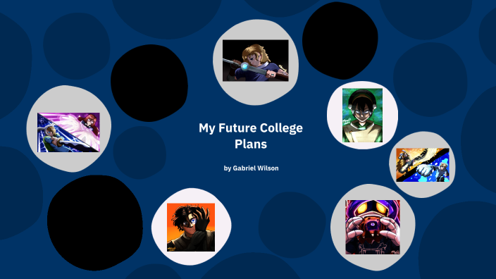 My Future College Plans by Gabriel Wilson on Prezi