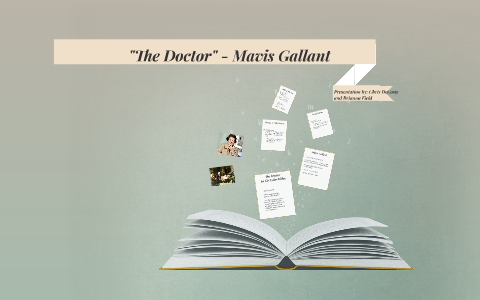 "The Doctor" - Mavis Gallant by Christopher Decoste on Prezi