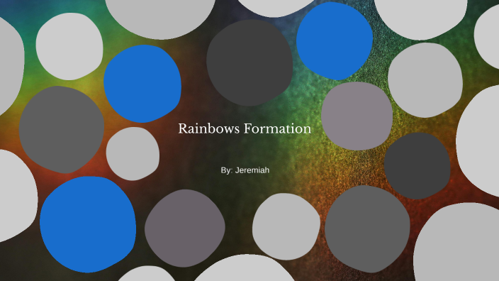 Rainbows Formation by Jeremah Gardner on Prezi