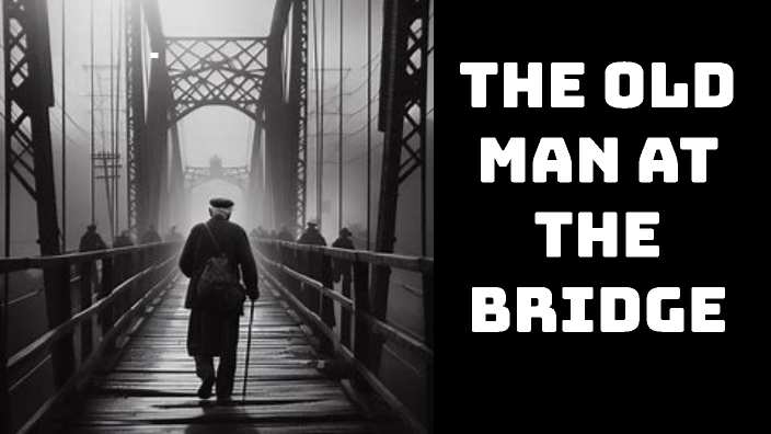THE OLD MAN AT THE BRIDGE by Edwin Joby on Prezi