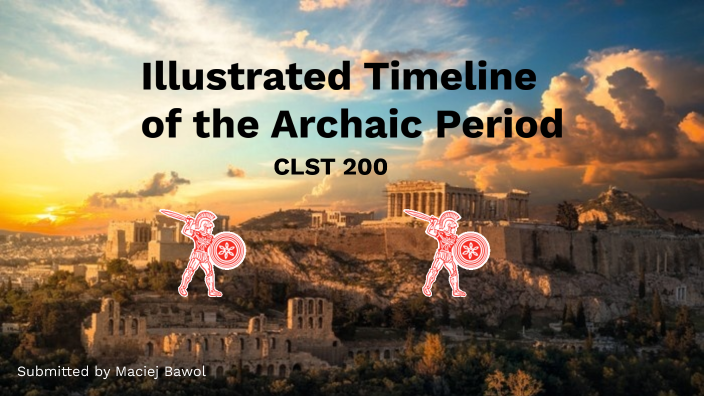 Timeline of the Archaic Period by Maciej Bawol on Prezi