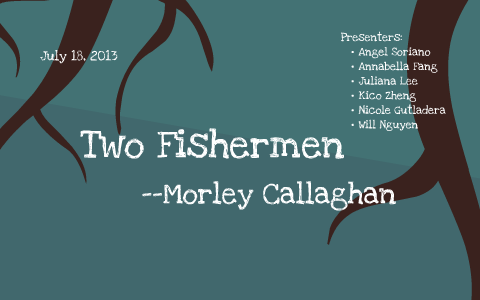 Two Fishermen (Morley Callaghan) by edon li on Prezi