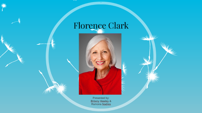 Florence Clark by Brittany Hawley on Prezi