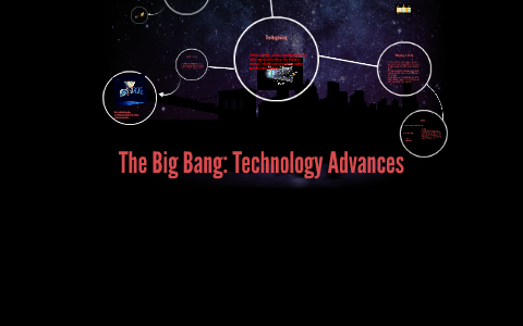The Big Bang: Technology Advances by imani cunningham on Prezi