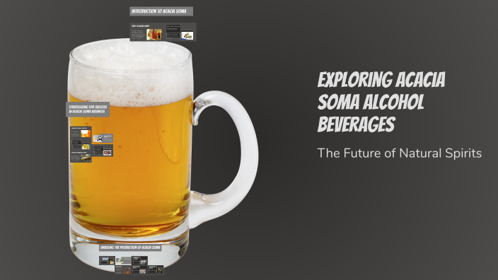 Exploring Acacia Soma Alcohol Beverages by khin zaw on Prezi