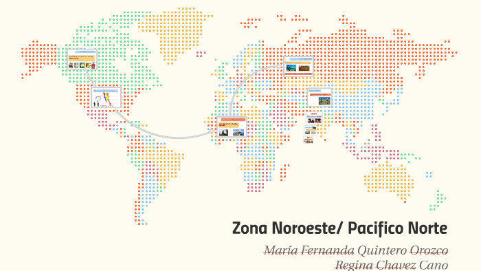 Zona Noroeste/ Pacifico Norte by Maria Quintero on Prezi