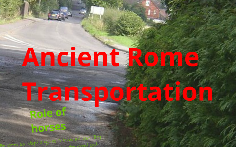 Ancient Rome Transportation by Hunter Hardy on Prezi