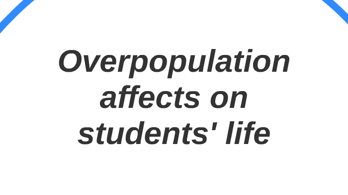 Overpopulation affects on students' life? by Neil Levi