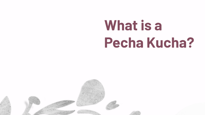 ¿Qué es un Pecha Kucha? by melanie mora on Prezi