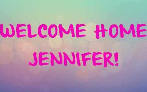 WELCOME HOME, JENNIFER! by Kate Schell on Prezi