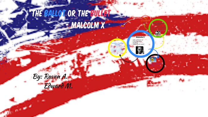 "The Ballot or The Bullet by Raven Alvarez on Prezi