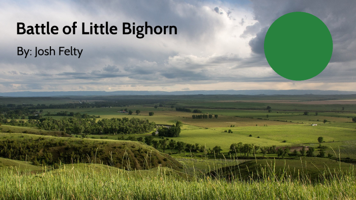 battle of little bighorn by josh felty on Prezi