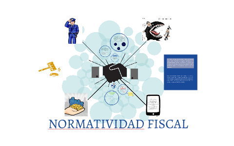 NORMATIVIDAD FISCAL by Ernesto Elizalde on Prezi