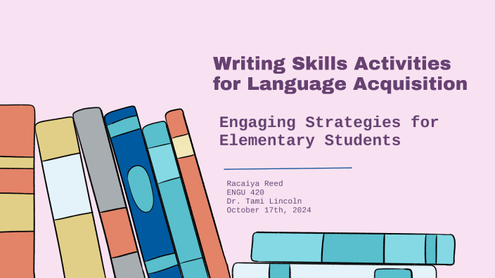 Writing Skills Activities for Language Acquisition by Racaiya Reed on Prezi