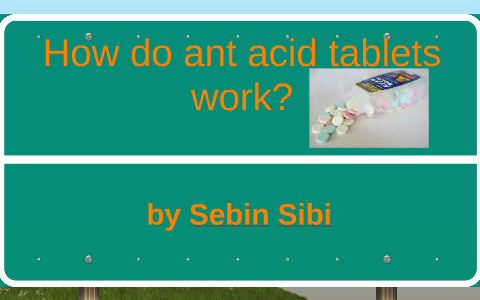 How do ant acid tablets work by sebin sibi on Prezi
