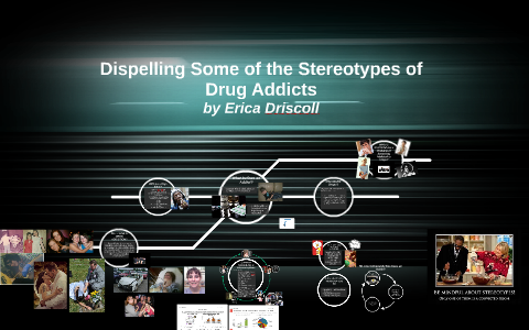 Dispelling Some of the Stereotypes of Drug Addicts by Erica Driscoll on ...