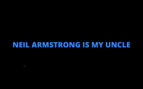 Neil Armstrong is my uncle by Steven Pelfrey on Prezi
