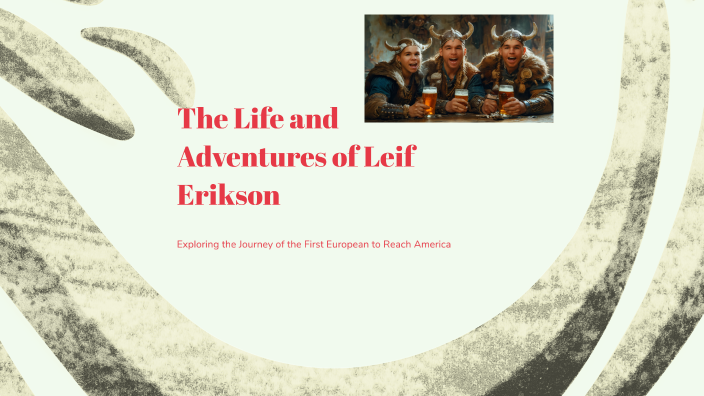 The Life and Adventures of Leif Erikson by Mufat TM on Prezi
