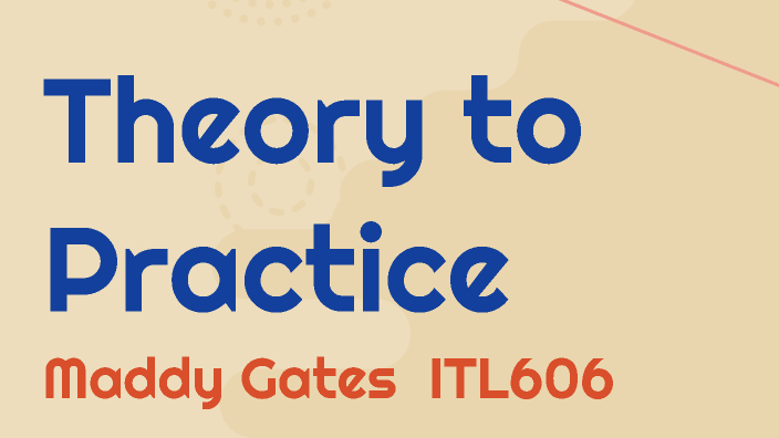 ITL606 Theory to Practice by Maddy Gates on Prezi