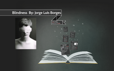 Blindness - Jorge Luis Borges by Skyler Wilson on Prezi