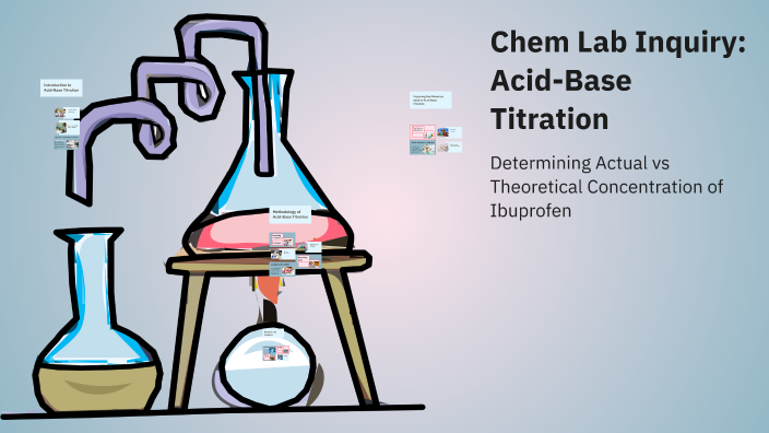 Chem Lab Inquiry: Acid-Base Titration by Mauritz Verbeek on Prezi