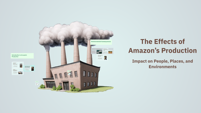 The Effects of Amazon’s Production by lucy holmes on Prezi