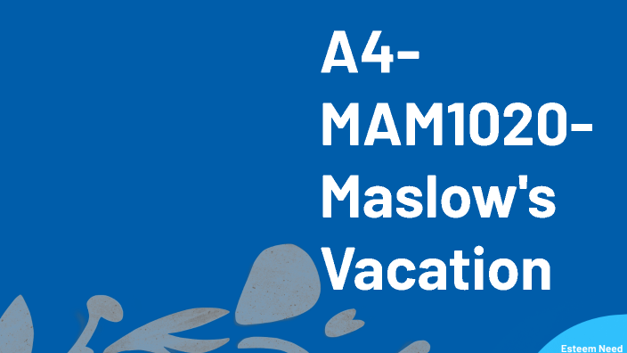 A4-MAM1020-Maslow's Vacation by Jingtong Dai on Prezi