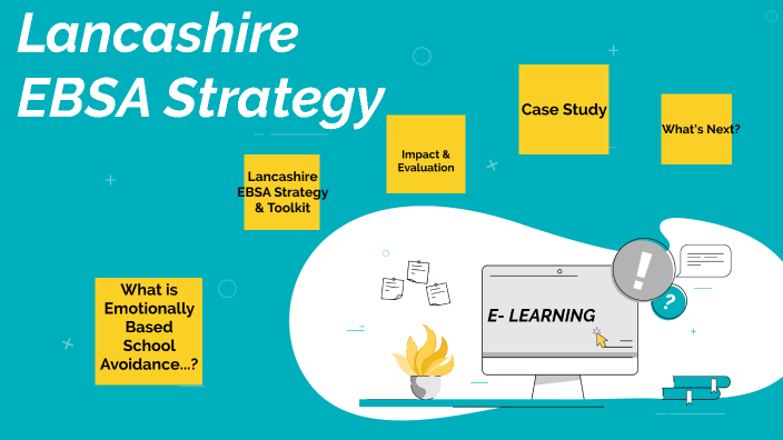 Lancashire Emotionally Based School Avoidance (EBSA) Strategy by on Prezi