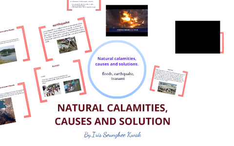 natural calamities, causes and solutions by Iris seunghee Kwak on Prezi